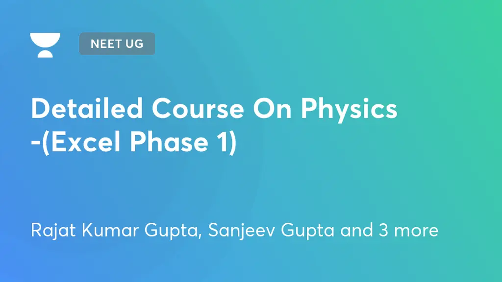 NEET UG - Detailed Course On Physics -(Excel Phase 1) by Unacademy