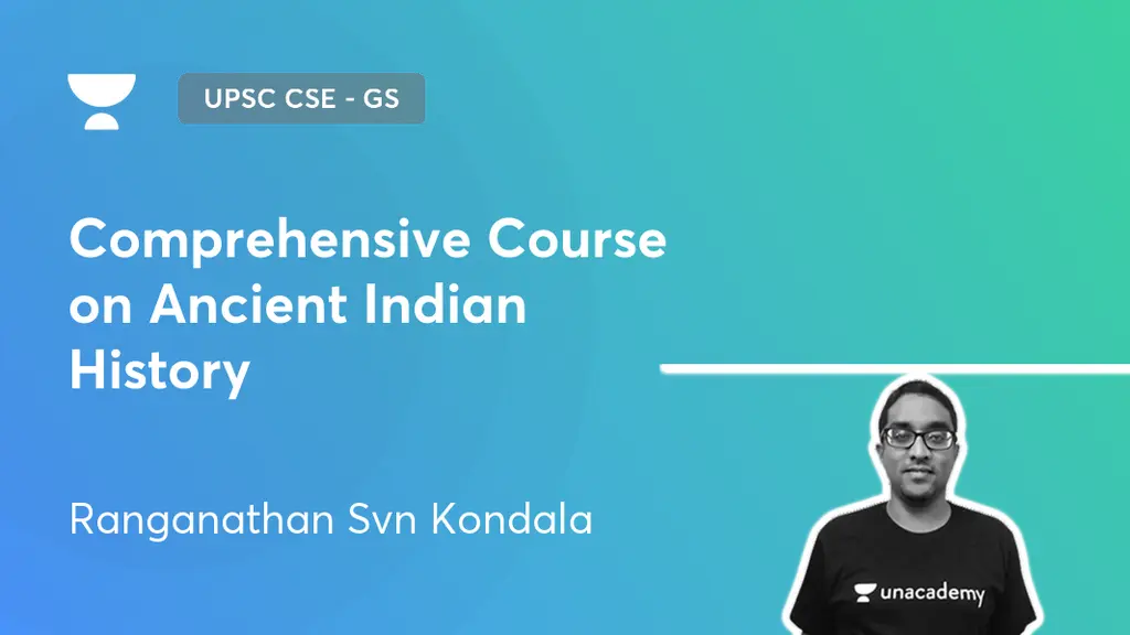 UPSC CSE - GS - Comprehensive Course on Ancient Indian History by Unacademy