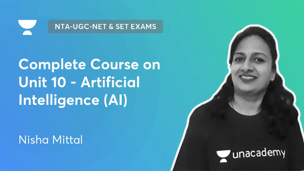 NTA-UGC-NET & SET Exams - Complete Course on Unit 10 - Artificial Intelligence (AI) by Unacademy