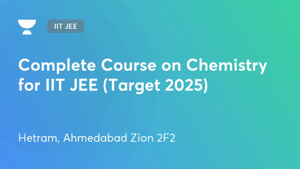 IIT JEE - Complete Course on Chemistry for IIT JEE (Target 2025) by ...