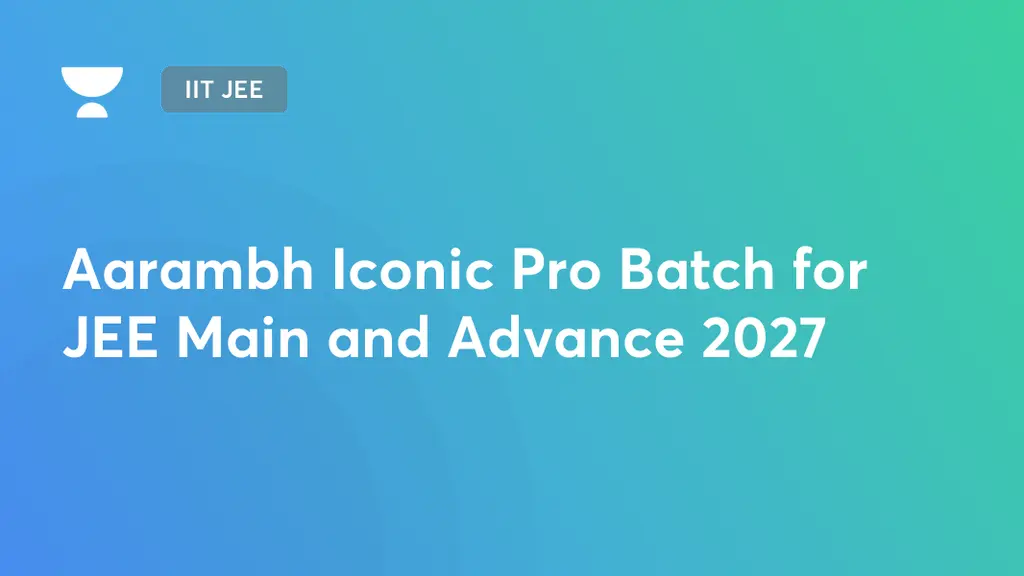 IIT JEE - Aarambh Iconic Pro Batch for JEE Main and Advance 2027 by ...