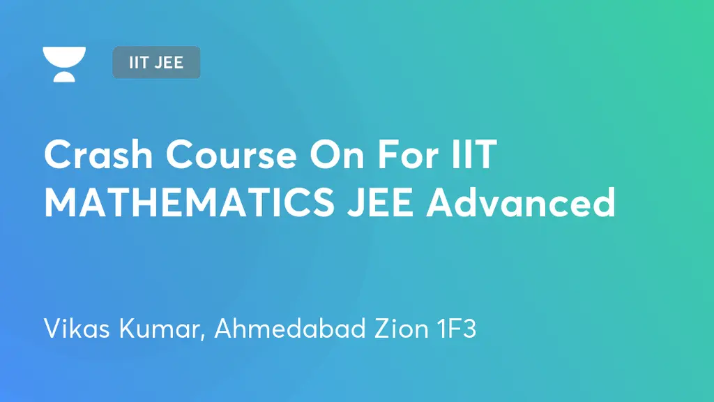 IIT JEE - Crash Course On For IIT MATHEMATICS JEE Advanced by Unacademy
