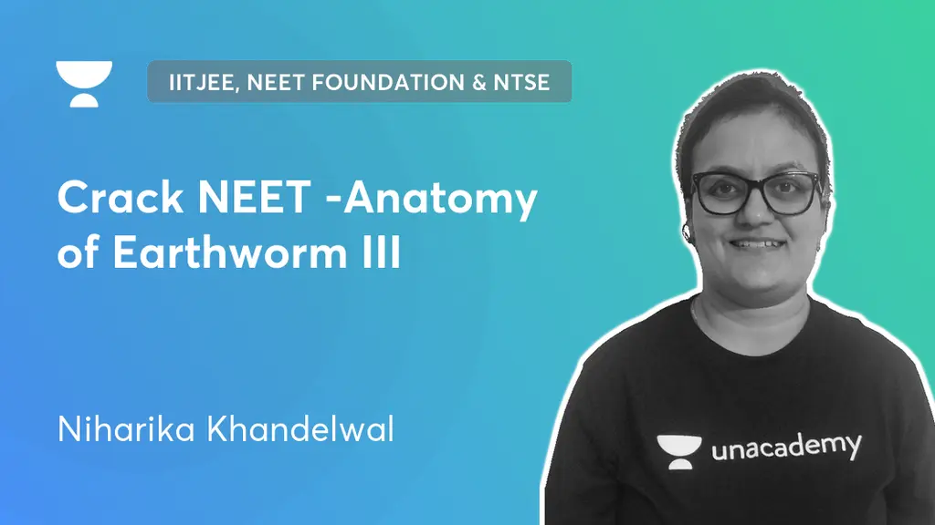 Foundation - Crack NEET -Anatomy of Earthworm III by Unacademy