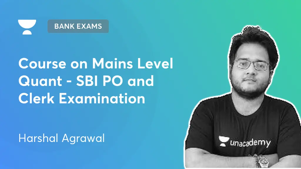 Bank Exams - Course on Mains Level Quant - SBI PO and Clerk Examination by Unacademy
