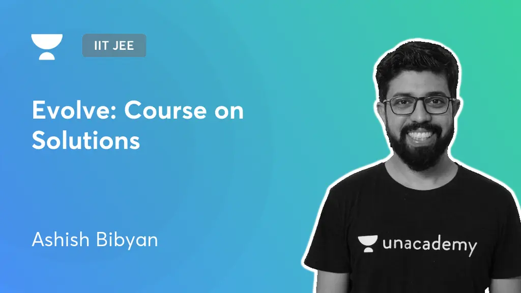 IIT JEE - Evolve: Course on Solutions by Unacademy