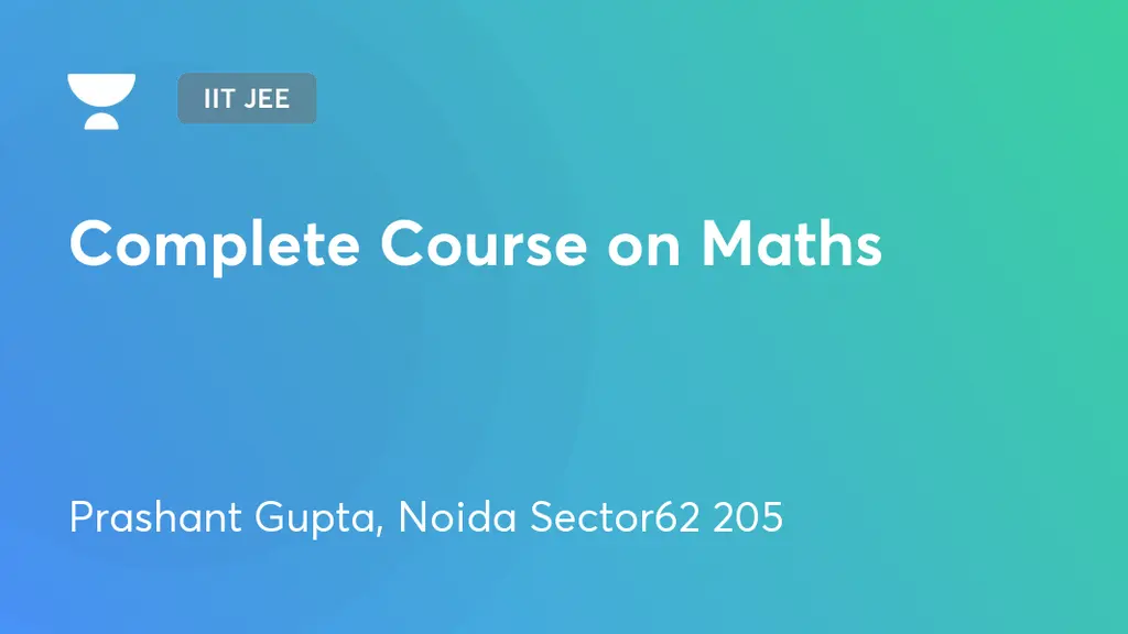 IIT JEE - Complete Course on Maths by Unacademy