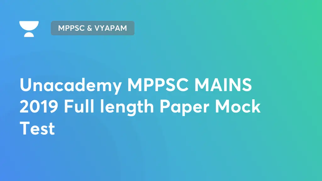 Madhya Pradesh State Exams - Unacademy MPPSC MAINS 2019 Full length ...