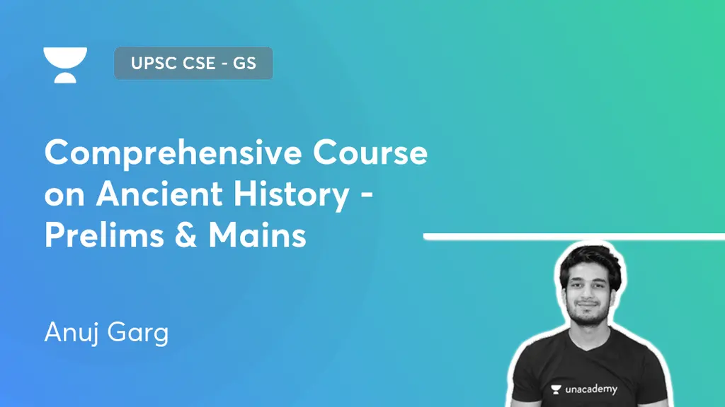 UPSC CSE - GS - Comprehensive Course on Ancient History - Prelims & Mains by Unacademy