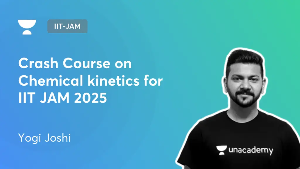IIT-JAM - Crash Course on Chemical kinetics for IIT JAM 2025 by Unacademy