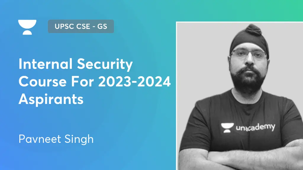 UPSC CSE - GS - Internal Security Course For 2023-2024 Aspirants by Unacademy