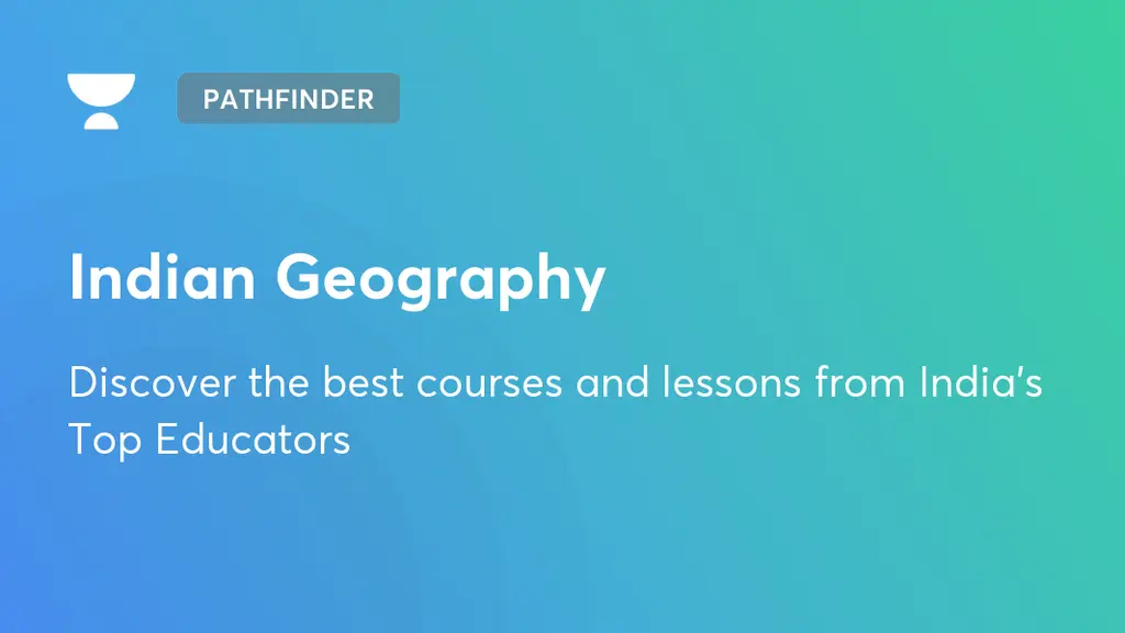 Indian Geography | Pathfinder | Unacademy