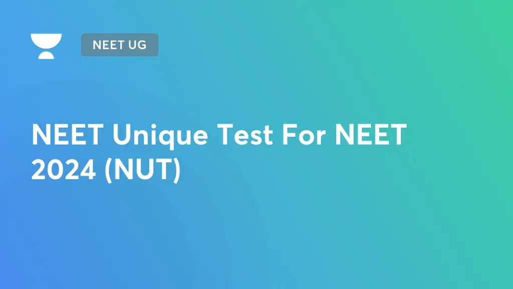NEET UG - NEET Unique Test For NEET 2024 (NUT) by Unacademy