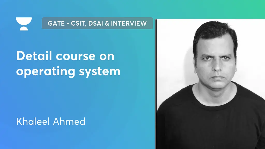 GATE - CSIT, DSAI & Interview Preparation - Detail course on operating system by Unacademy