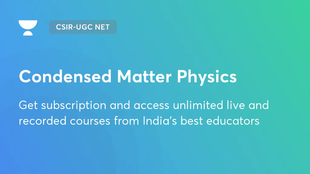 Condensed Matter Physics | CSIR-UGC NET | Unacademy