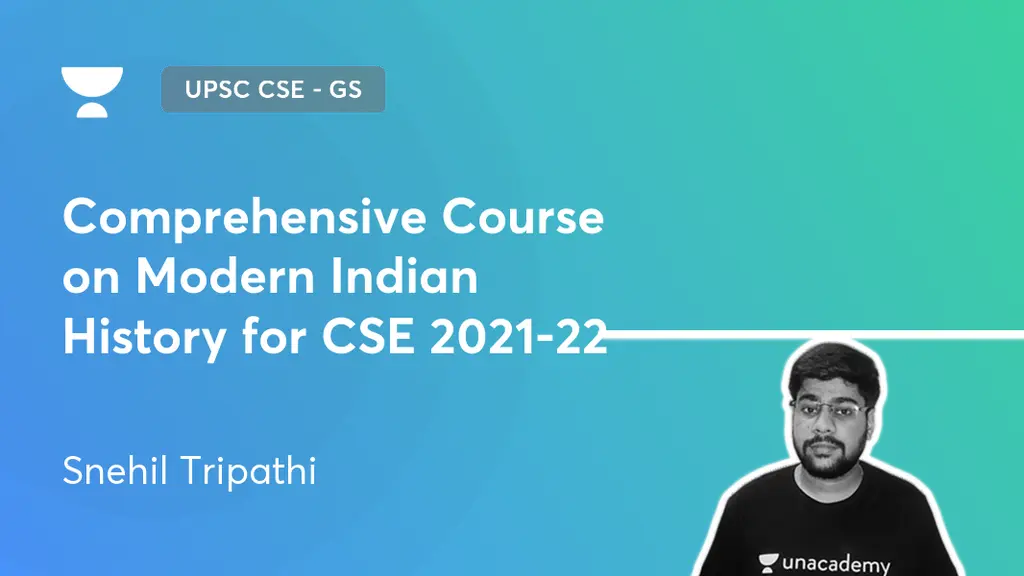 UPSC CSE - GS - Comprehensive Course on Modern Indian History for CSE 2021-22 by Unacademy