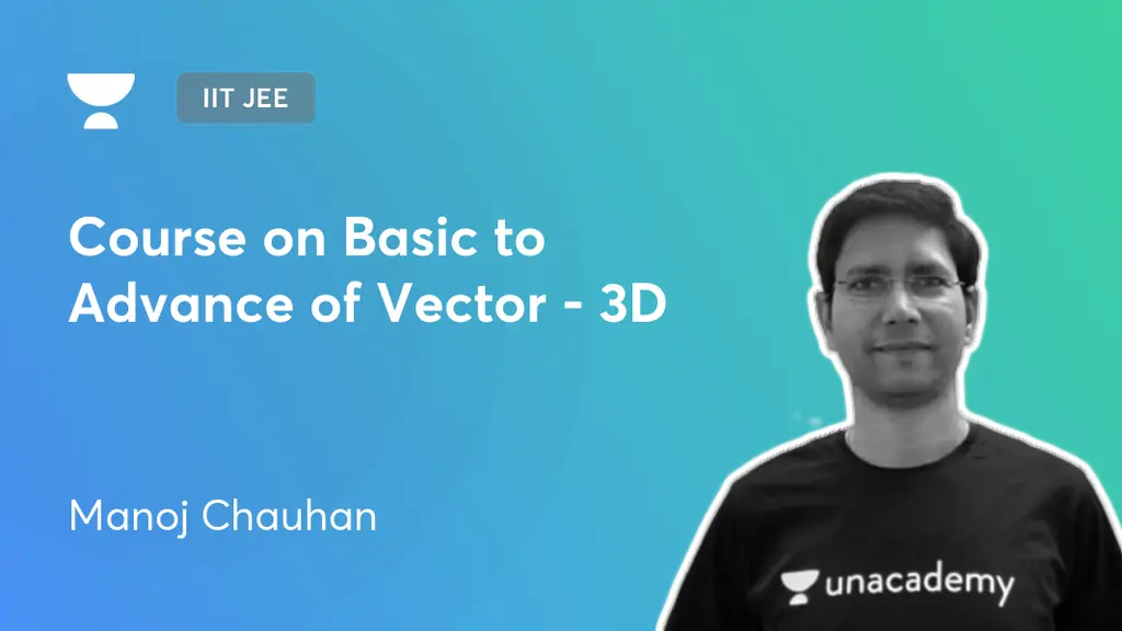 IIT JEE - Course on Basic to Advance of Vector - 3D by Unacademy