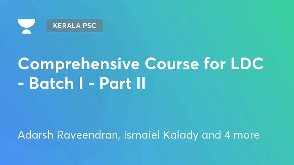 Kerala PSC - Comprehensive Course for LDC - Batch I - Part II by Unacademy