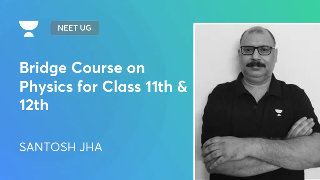 NEET UG - Bridge Course on Physics for Class 11th & 12th by Unacademy