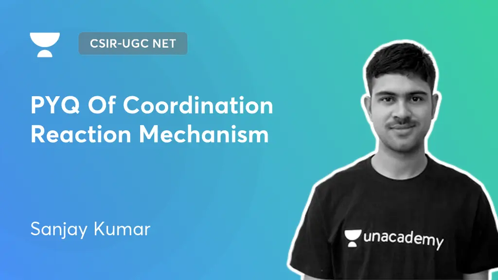 CSIR-UGC NET - PYQ Of Coordination Reaction Mechanism by Unacademy