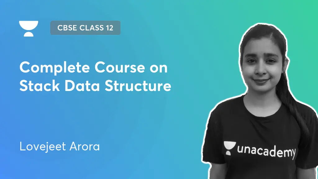 CBSE Class 12 - Complete Course on Stack Data Structure by Unacademy