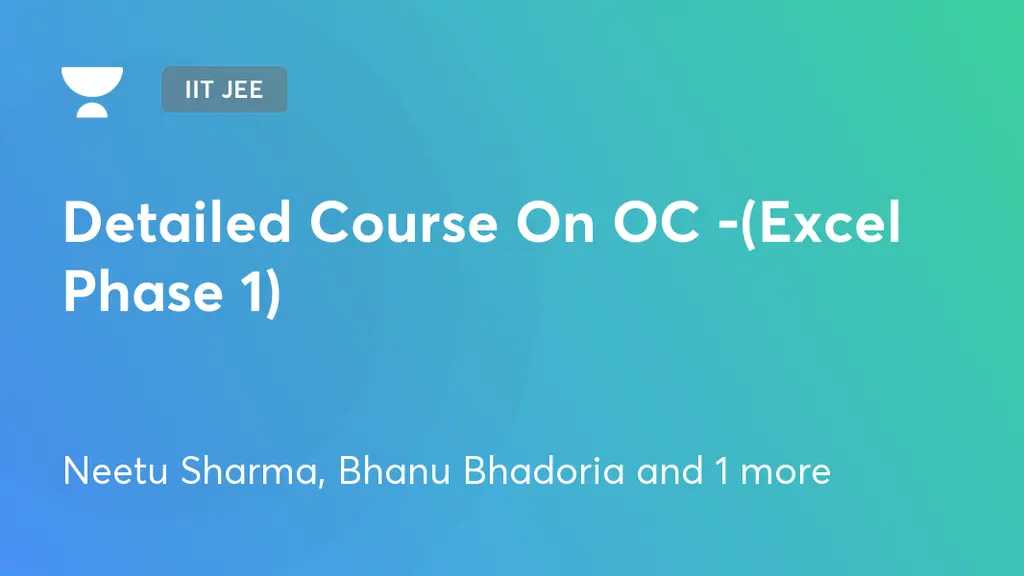 IIT JEE - Detailed Course On OC -(Excel Phase 1) by Unacademy