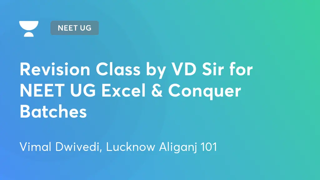 NEET UG - Revision Class by VD Sir for NEET UG Excel & Conquer Batches by Unacademy