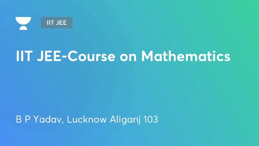 IIT JEE - IIT JEE-Course on Mathematics by Unacademy