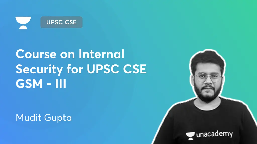 UPSC CSE - GS - Course on Internal Security for UPSC CSE GSM - III by Unacademy