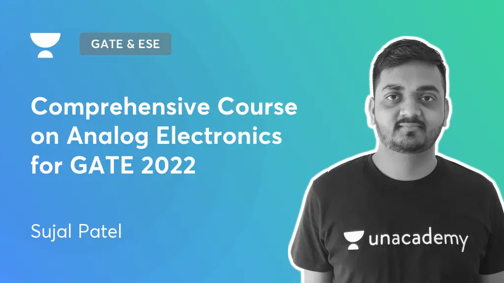 GATE & ESE - EE, EC - Comprehensive Course on Analog Electronics for GATE 2022 by Unacademy