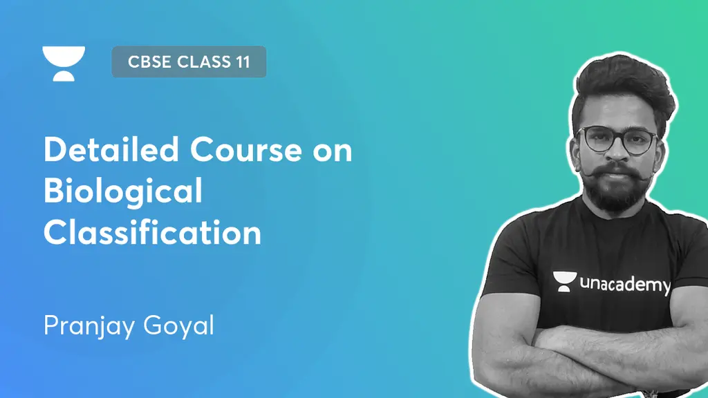CBSE Class 11 - Detailed Course on Biological Classification by Unacademy