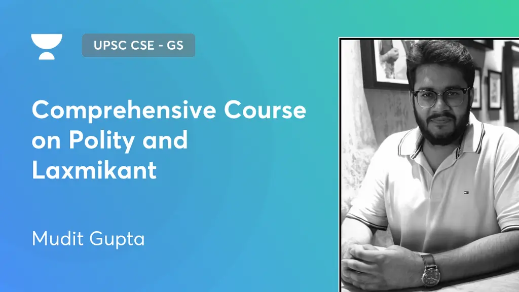 UPSC CSE - GS - Comprehensive Course on Polity and Laxmikant by Unacademy