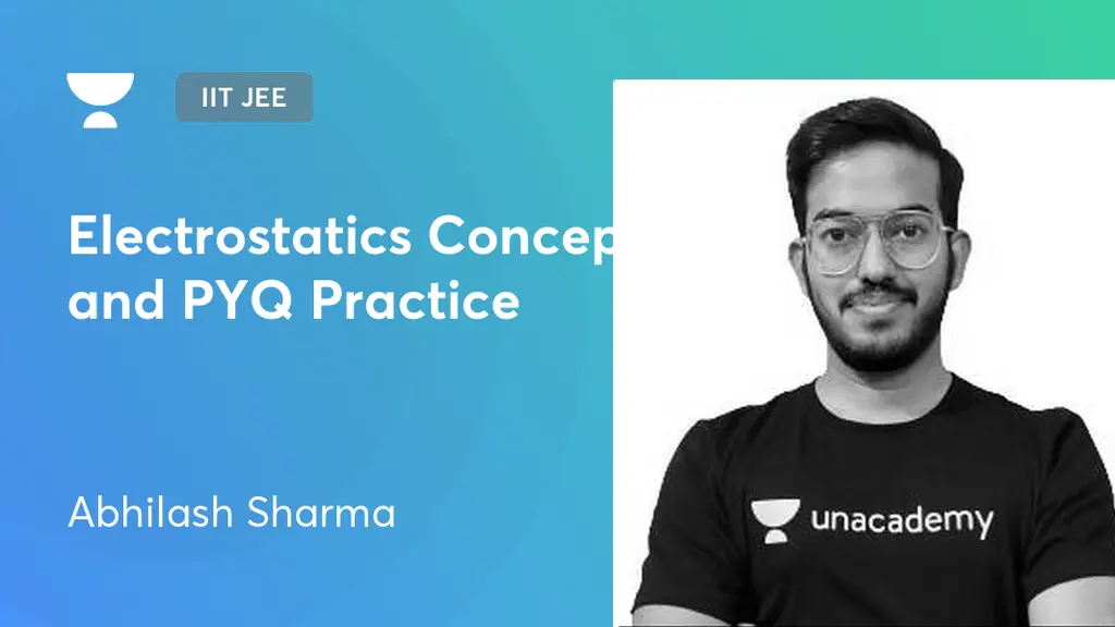 IIT JEE - Electrostatics Concept and PYQ Practice by Unacademy