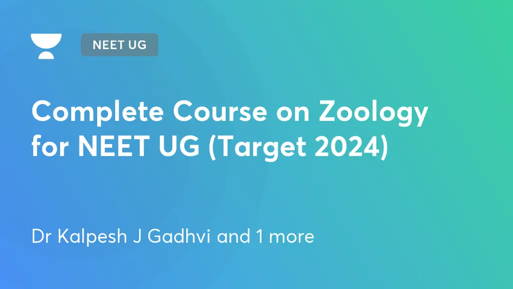 NEET UG - Complete Course on Zoology for NEET UG (Target 2024) by Unacademy