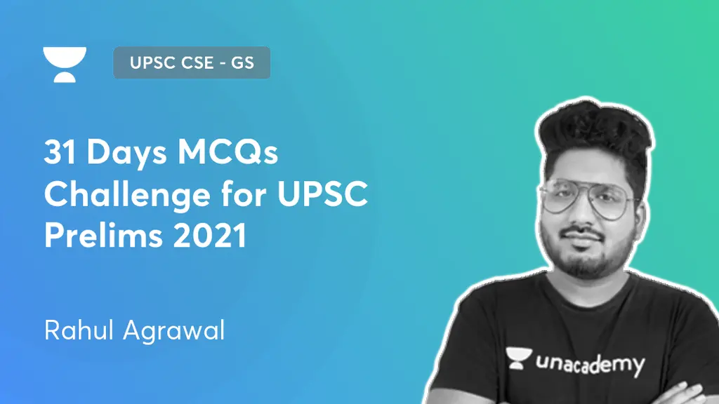 UPSC CSE - GS - 31 Days MCQs Challenge for UPSC Prelims 2021 by Unacademy
