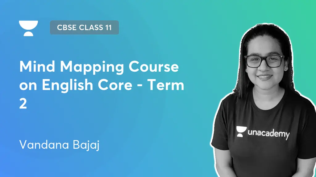 CBSE Class 11 - Mind Mapping Course on English Core - Term 2 by Unacademy