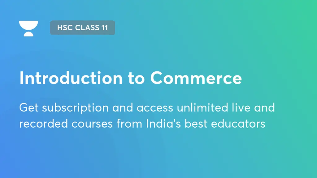 Introduction to Commerce | HSC Class 11 | Unacademy