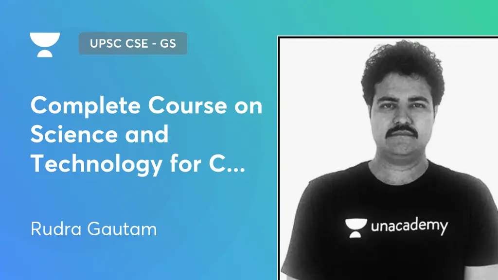 Upsc Cse Gs Complete Course On Science And Technology For Cse 20202021 By Unacademy