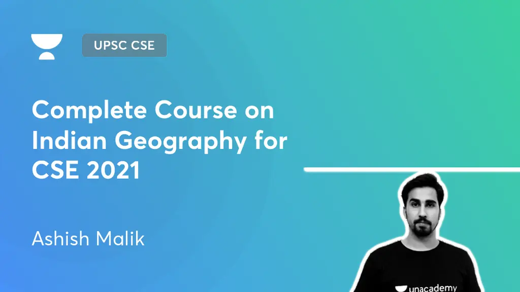 UPSC CSE - GS - Complete Course on Indian Geography for CSE 2021 by Unacademy