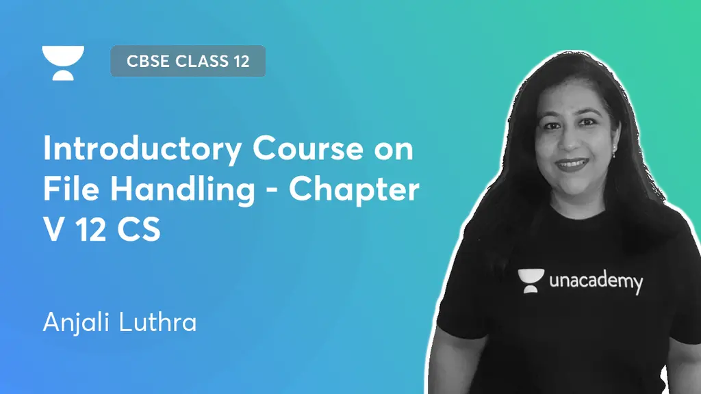 Cbse Class 12 Introductory Course On File Handling Chapter V 12 Cs By Unacademy