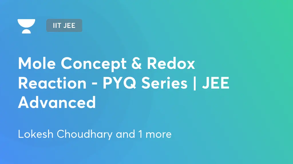 IIT JEE - Mole Concept & Redox Reaction - PYQ Series | JEE Advanced by Unacademy