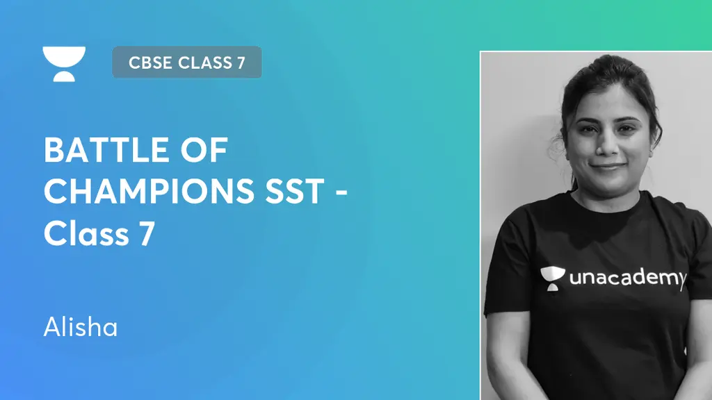 CBSE Class 7 - BATTLE OF CHAMPIONS SST - Class 7 by Unacademy