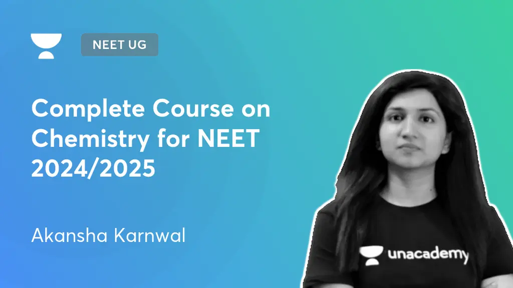 NEET UG - Complete Course on Chemistry for NEET 2024/2025 by Unacademy