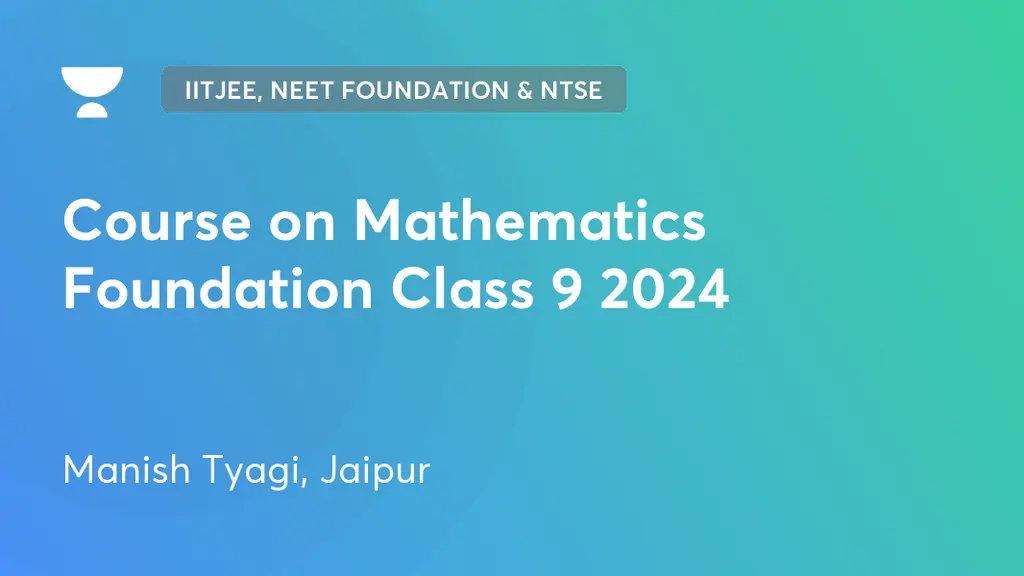 Foundation - Course on Mathematics Foundation Class 9 2024 by Unacademy