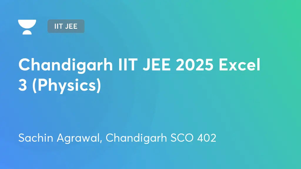 IIT JEE - Chandigarh IIT JEE 2025 Excel 3 (Physics) by Unacademy