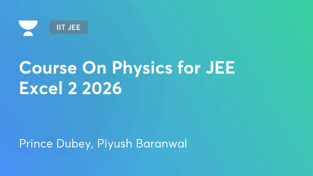 IIT JEE - Course On Physics for JEE Excel 2 2026 by Unacademy