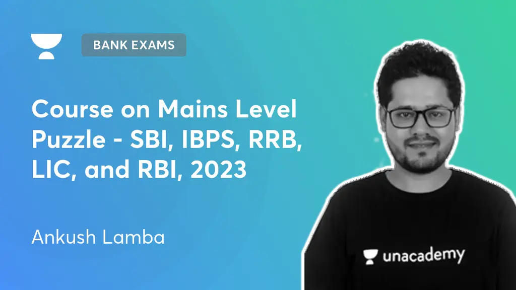 Bank Exams - Course on Mains Level Puzzle - SBI, IBPS, RRB, LIC, and RBI, 2023 by Unacademy