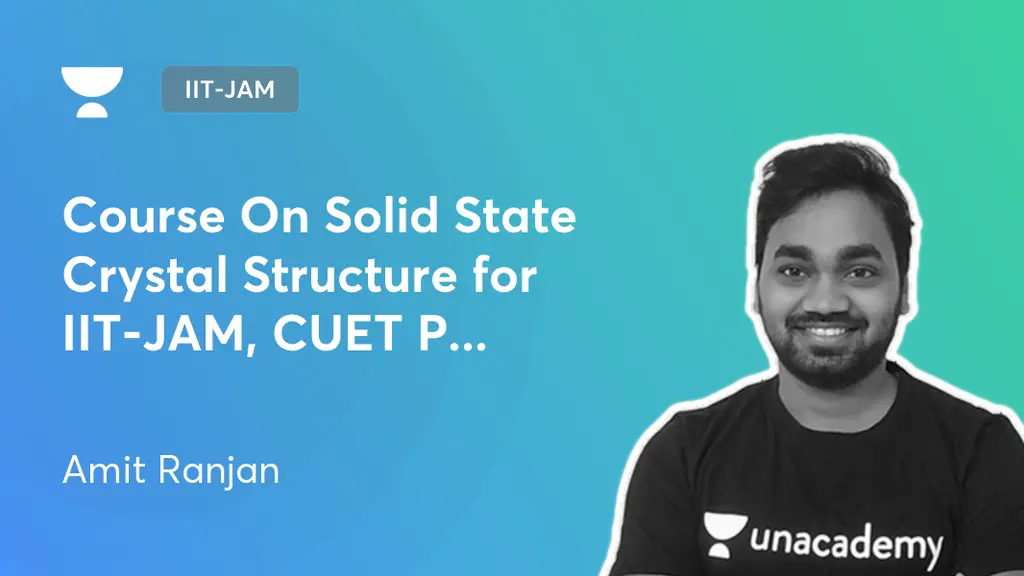 IIT-JAM - Course On Solid State Crystal Structure for IIT-JAM, CUET PG, JEST & TIFR by Unacademy