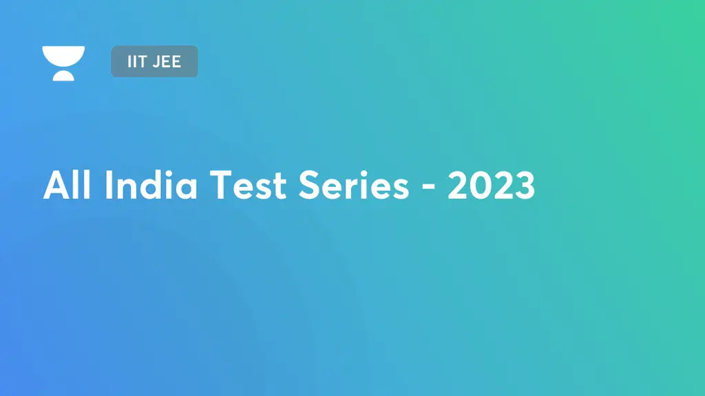 IIT JEE - All India Test Series - 2023 on Unacademy