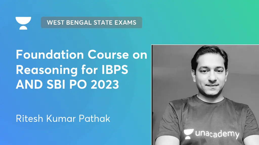 West Bengal State Exams - Foundation Course on Reasoning for IBPS AND SBI PO 2023 by Unacademy
