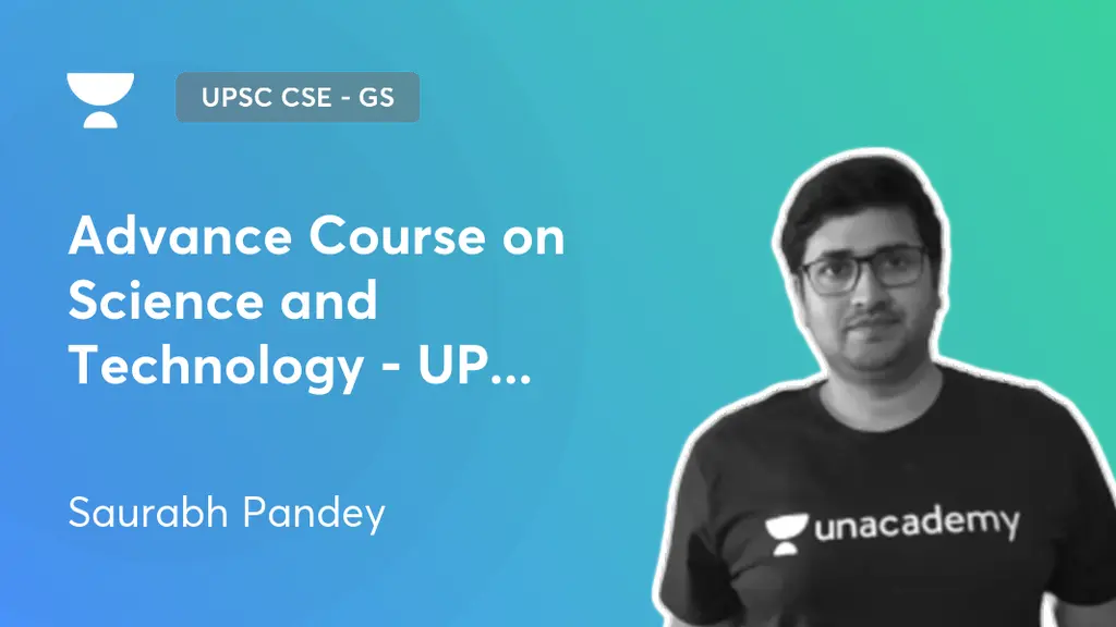 UPSC CSE - GS - Advance Course on Science and Technology - UPSC CSE Prelims 2023 by Unacademy